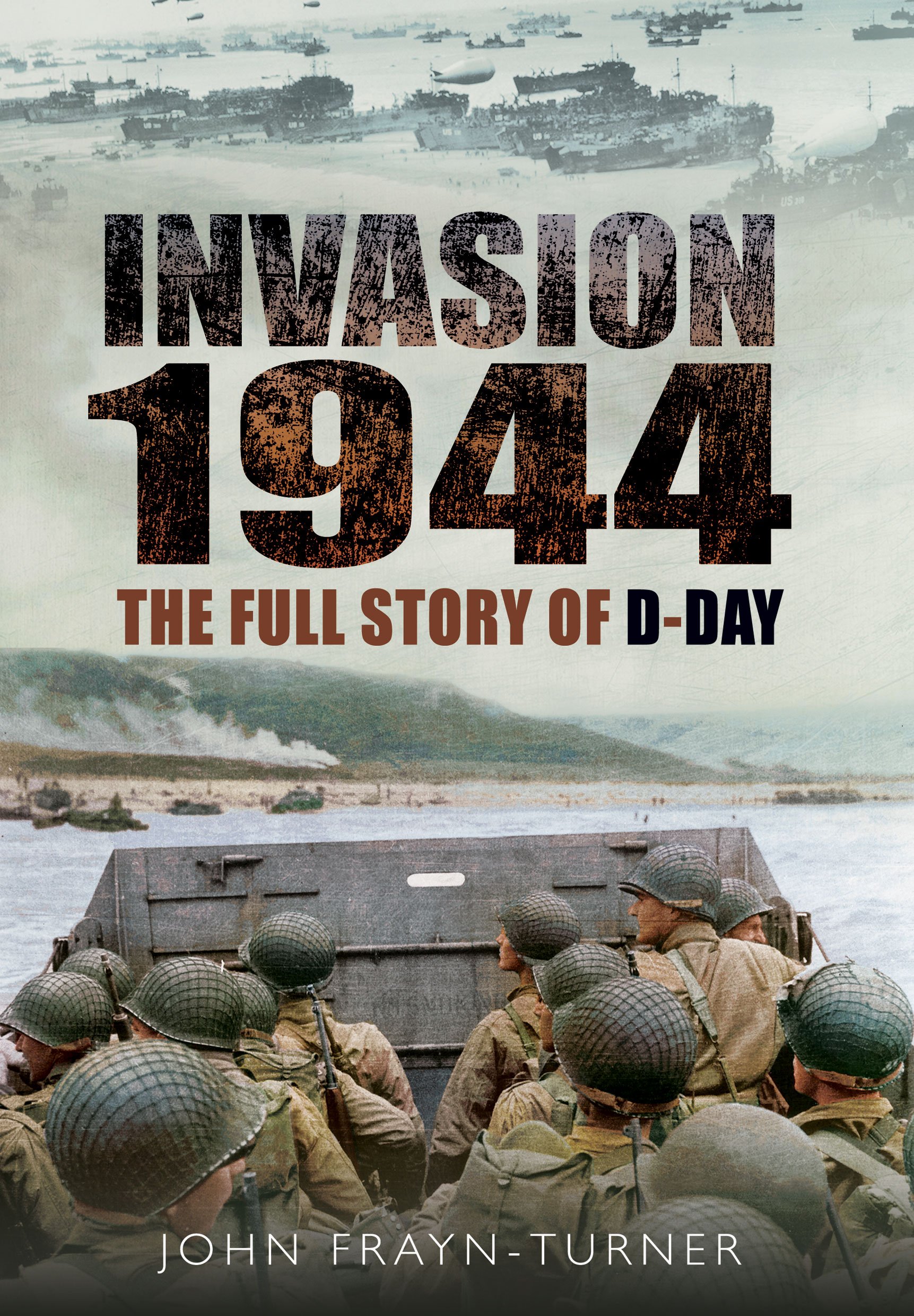 Invasion ‘44: The Full Story of D-Day: Frayn Turner, John ...