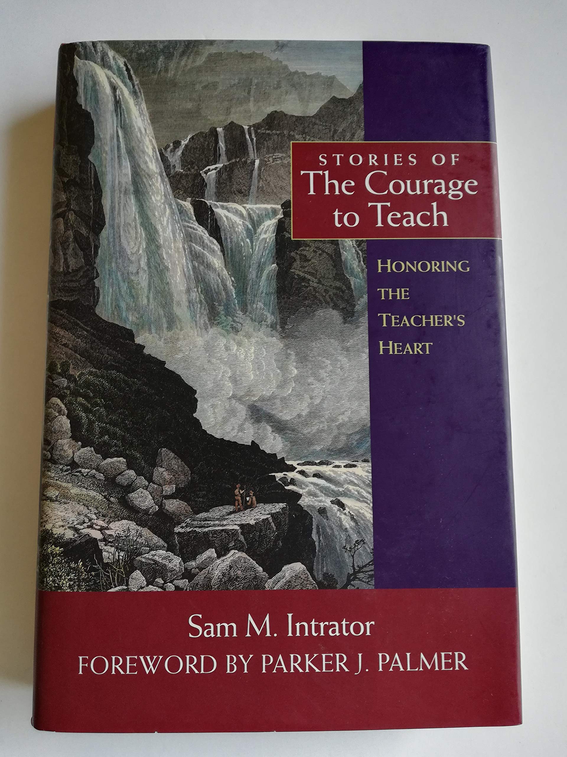 Stories of the Courage to Teach: Honoring the Teacher's Heart: Sam M ...