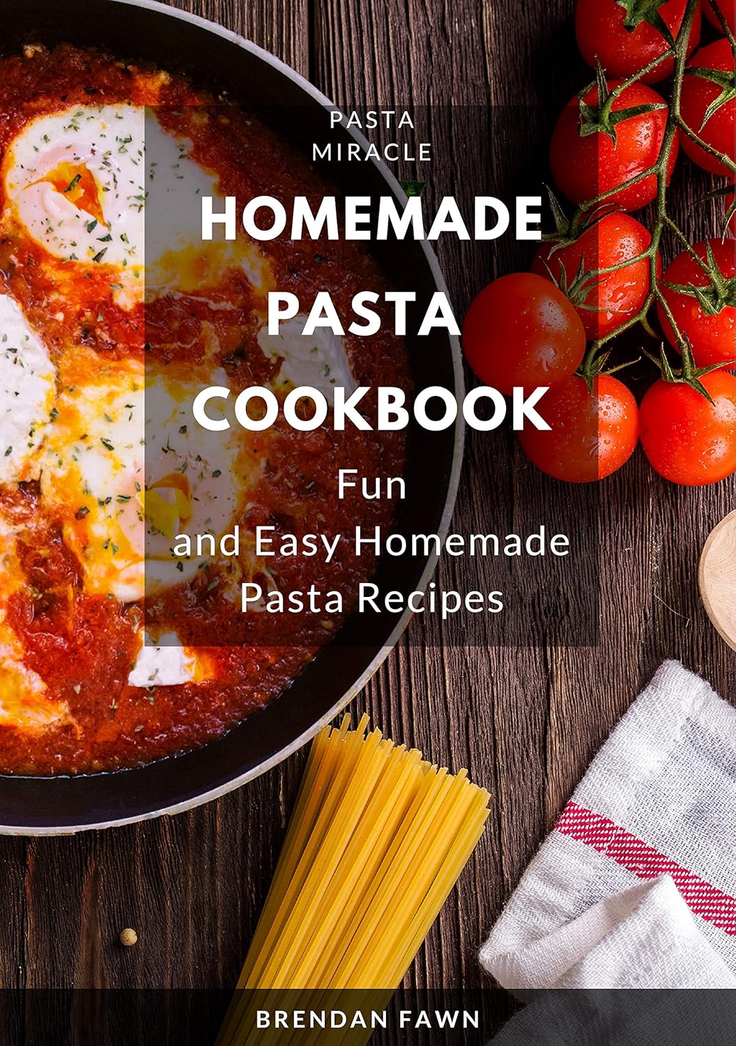 Amazon.com: Homemade Pasta Cookbook: Fun and Easy Homemade Pasta ...