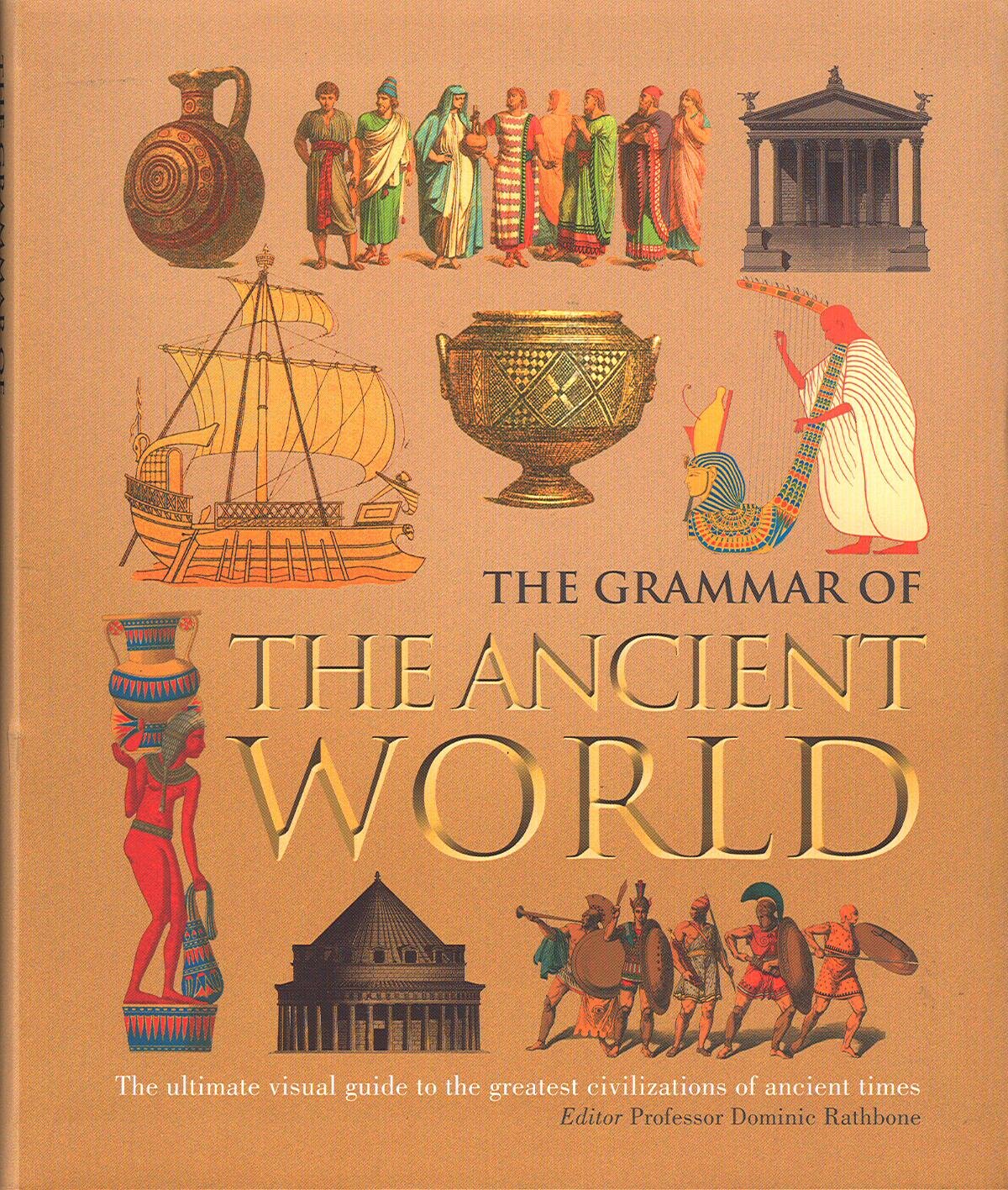 The Grammar of the Ancient World: The Ultimate Visual Guide to the ...
