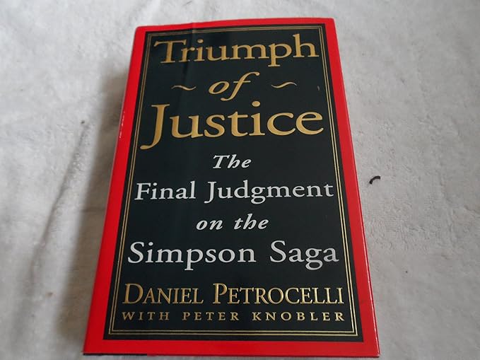 Triumph of Justice : The Final Judgement on the Simpson Saga: Daniel ...