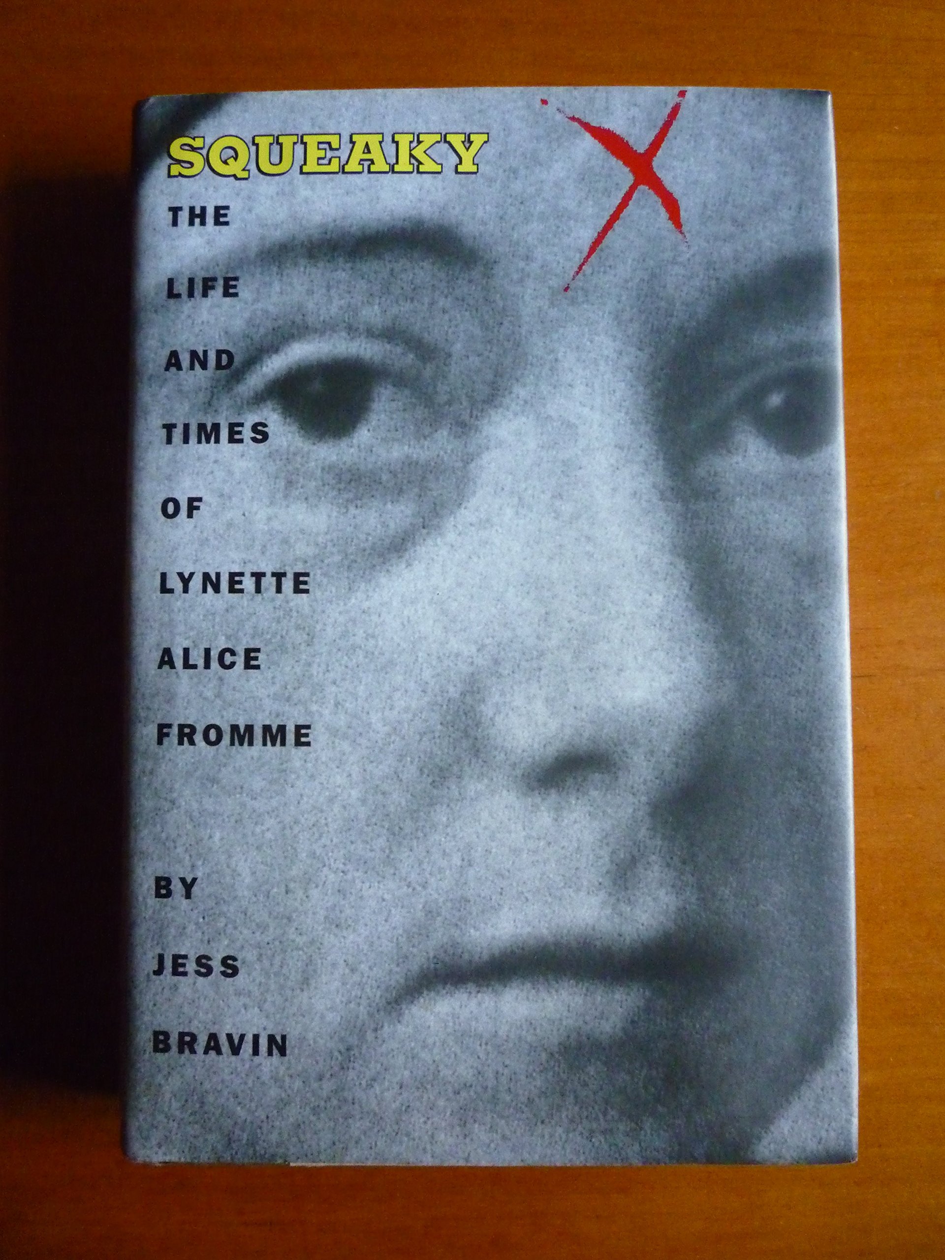 Squeaky: The Life and Times Of Lynette Alice Fromme: Bravin, Jess ...