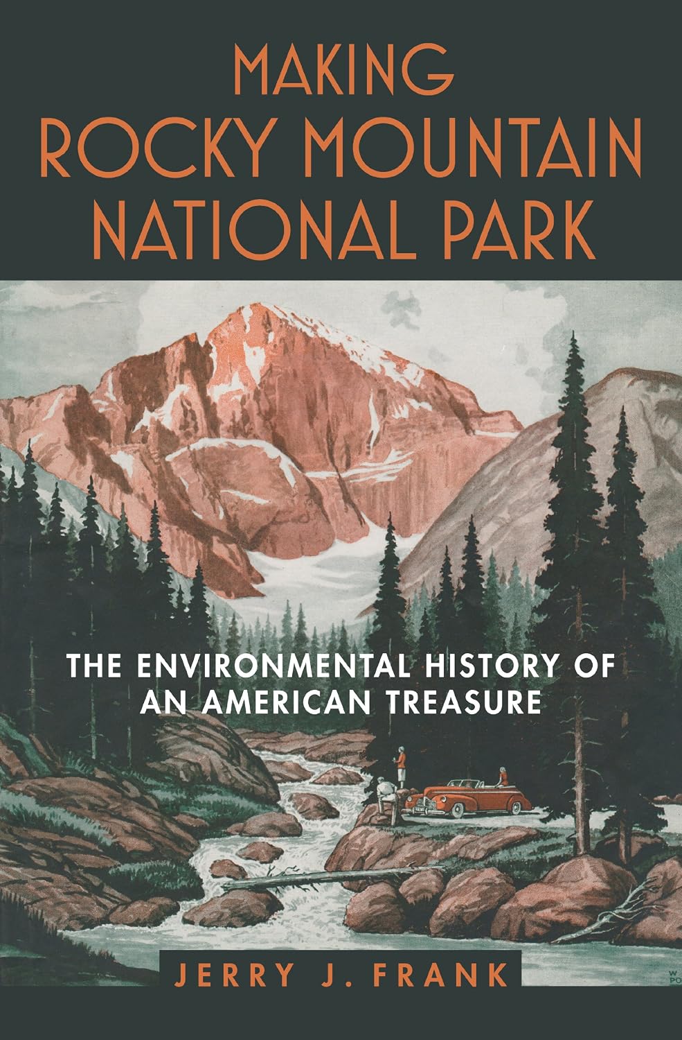 Making Rocky Mountain National Park: The Environmental History of an ...