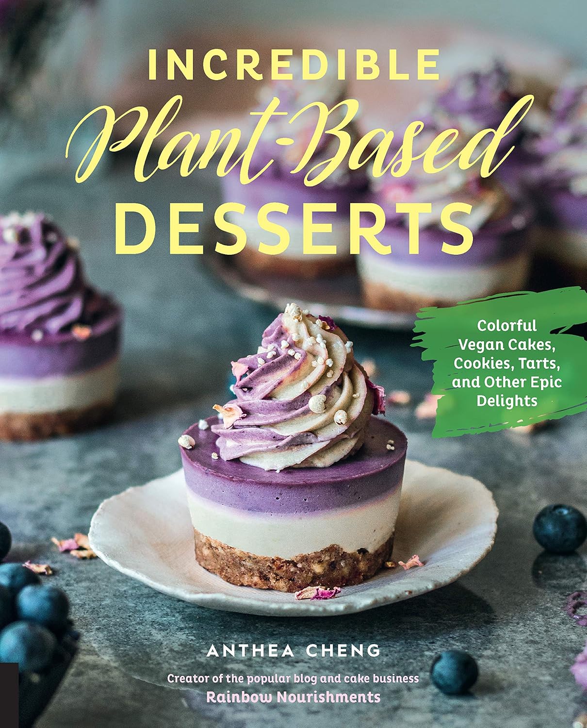 Incredible Plant-Based Desserts: Colorful Vegan Cakes, Cookies, Tarts ...