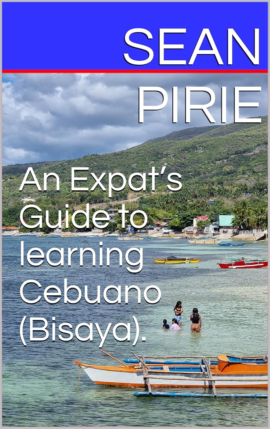An Expat’s Guide to learning Cebuano (Bisaya). eBook : Pirie, Sean ...