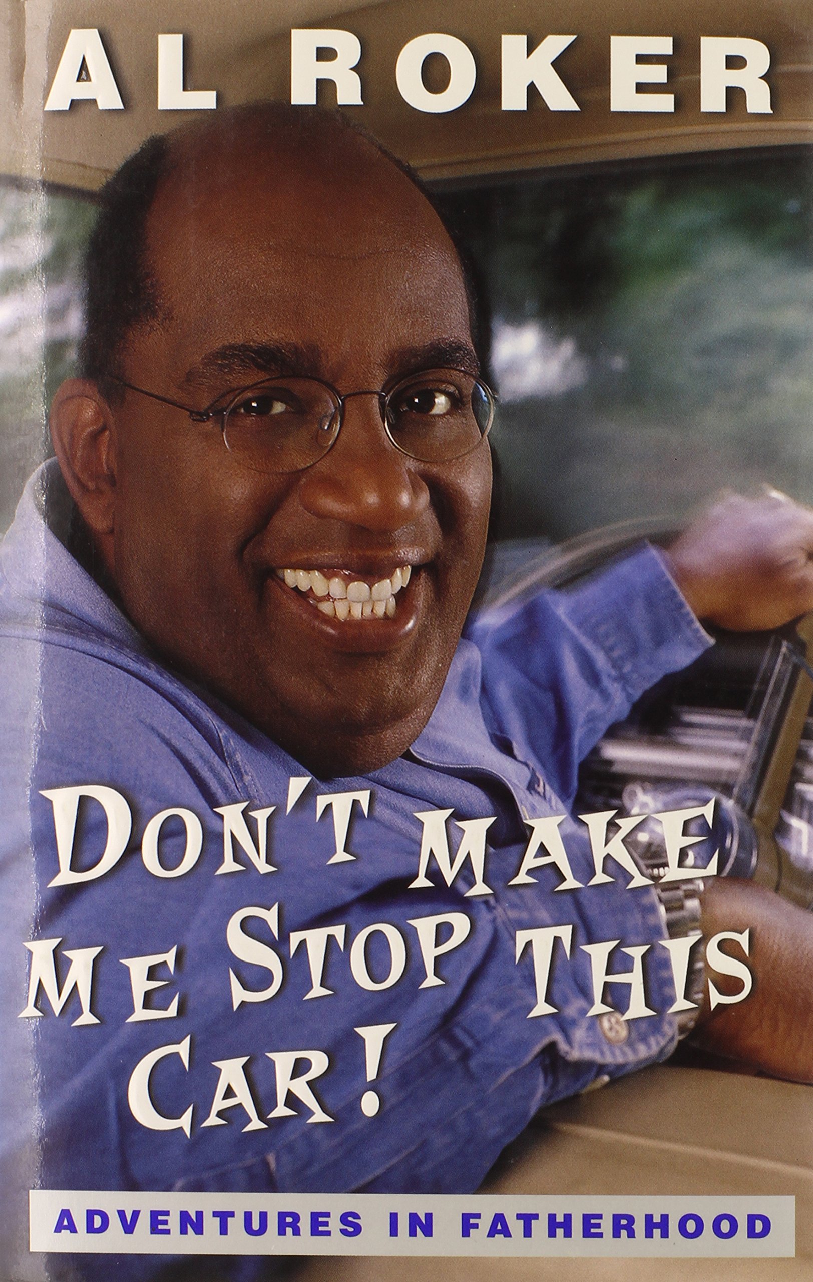 Don't Make Me Stop This Car!: Adventures in Fatherhood: Roker, Al ...