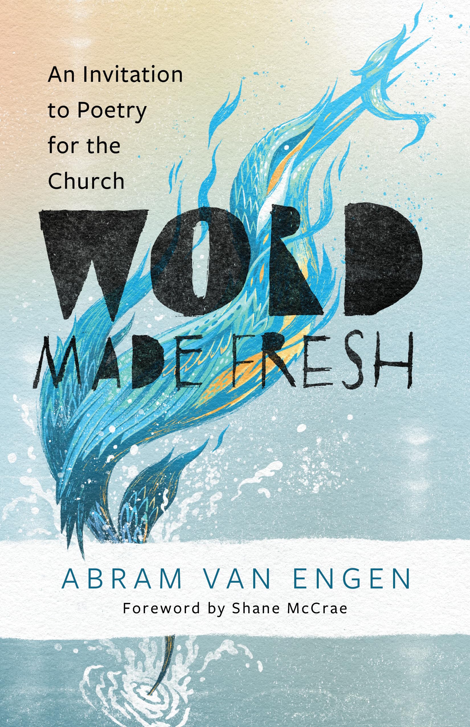 Word Made Fresh: An Invitation to Poetry for the Church: Van Engen ...