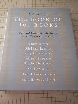 The Book of 101 Books: Seminal Photographic Books of the Twentieth ...