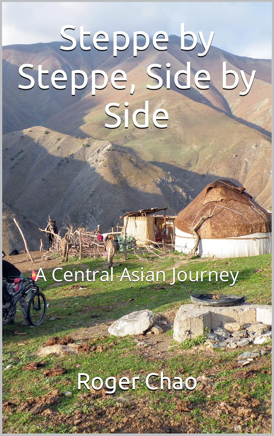 Amazon.com: Steppe by Steppe, Side by Side: A Central Asian Journey eBook : Chao, Roger: Books