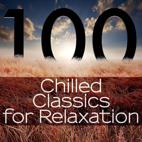100 Chilled Classics for Relaxation de Wolfgang Amadeus Mozart, Johann ...