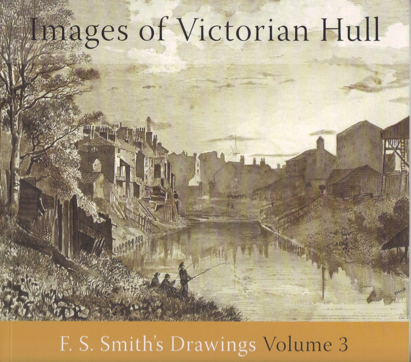 Images of Victorian Hull: Volume 3: F.S. Smith's Drawings: Paul Leslie ...