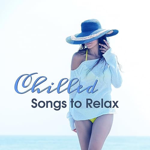 Chilled Songs To Relax Summer Relaxing Music Soft Sounds To Rest chilled-songs-to-relax-summer-relaxing-music-soft-sounds-to-rest