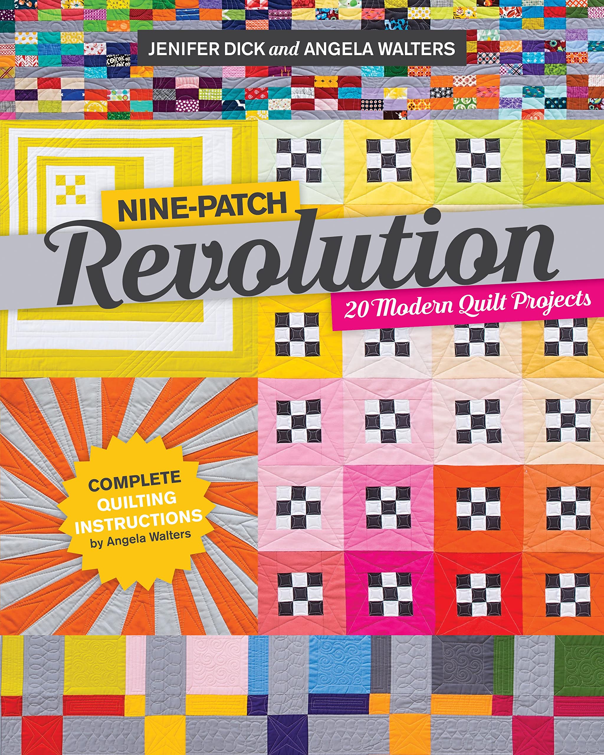 Nine-Patch Revolution: 20 Modern Quilt Projects: DICK, JENNIFER ...