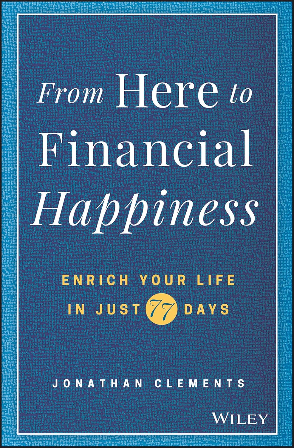 From Here to Financial Happiness: Enrich Your Life in Just 77 Days ...