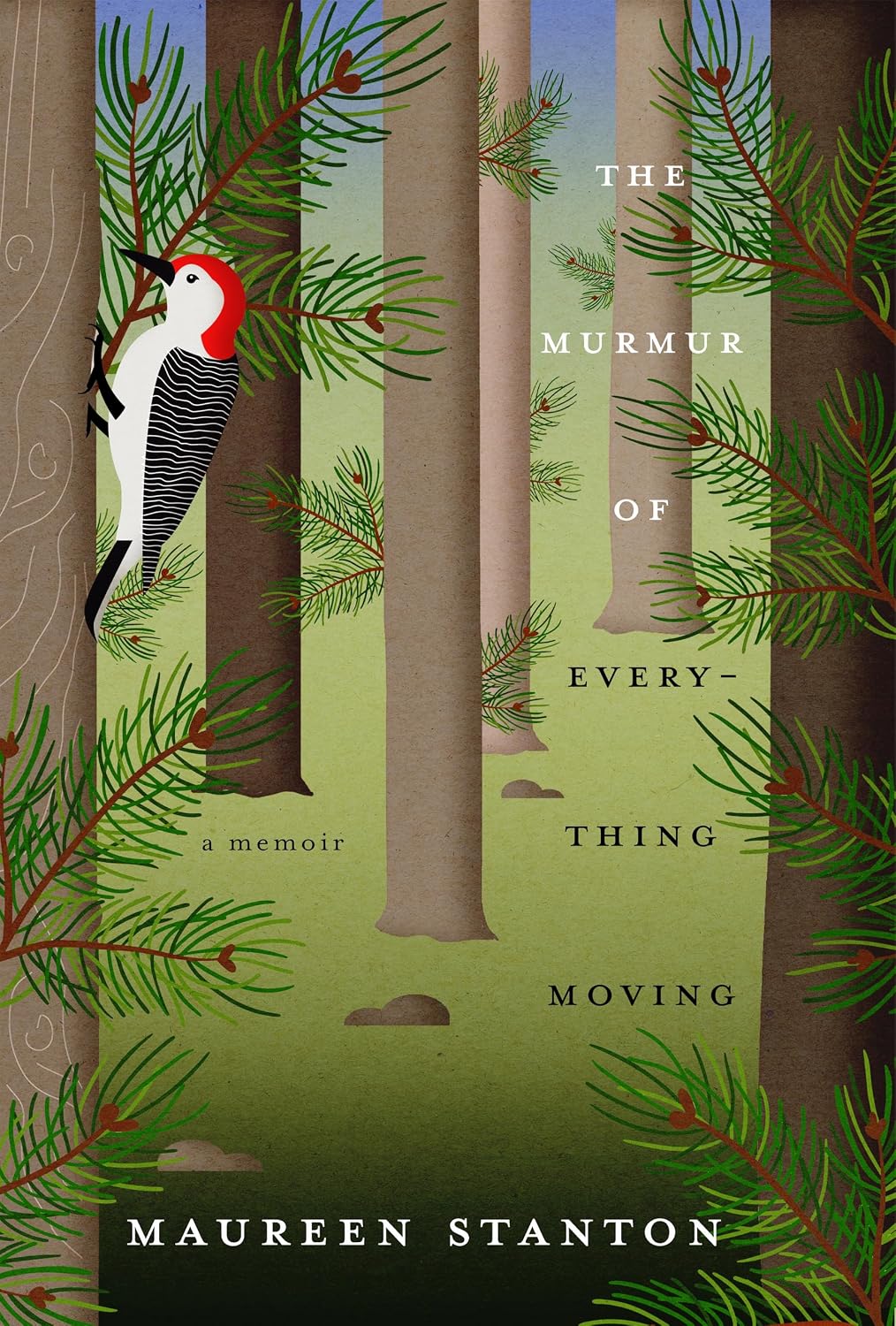 The Murmur of Everything Moving: A Memoir: Stanton, Maureen ...