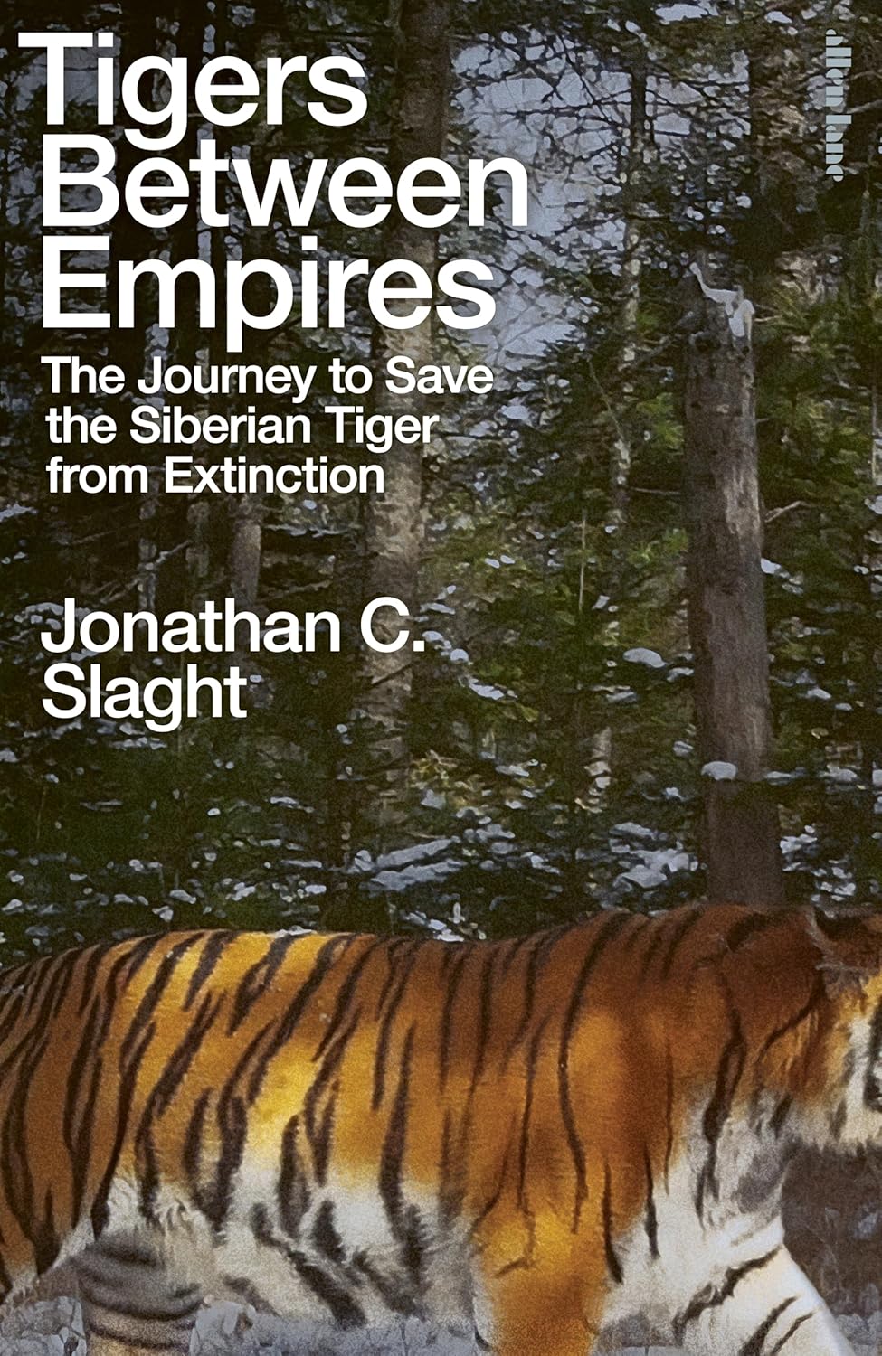 Tigers Between Empires: The Journey to Save the Siberian Tiger from ...