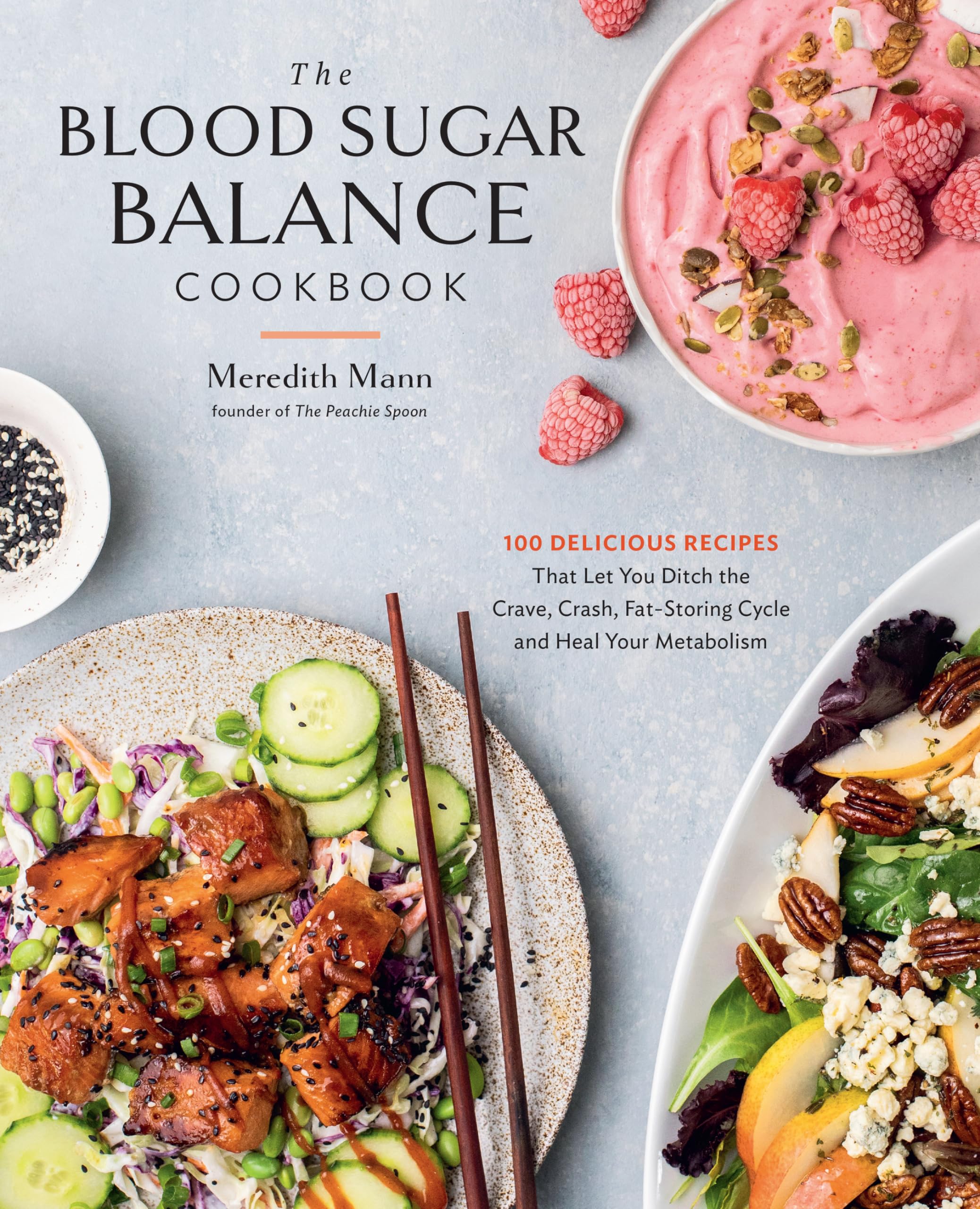 The Blood Sugar Balance Cookbook: 100 Delicious Recipes That Let You ...
