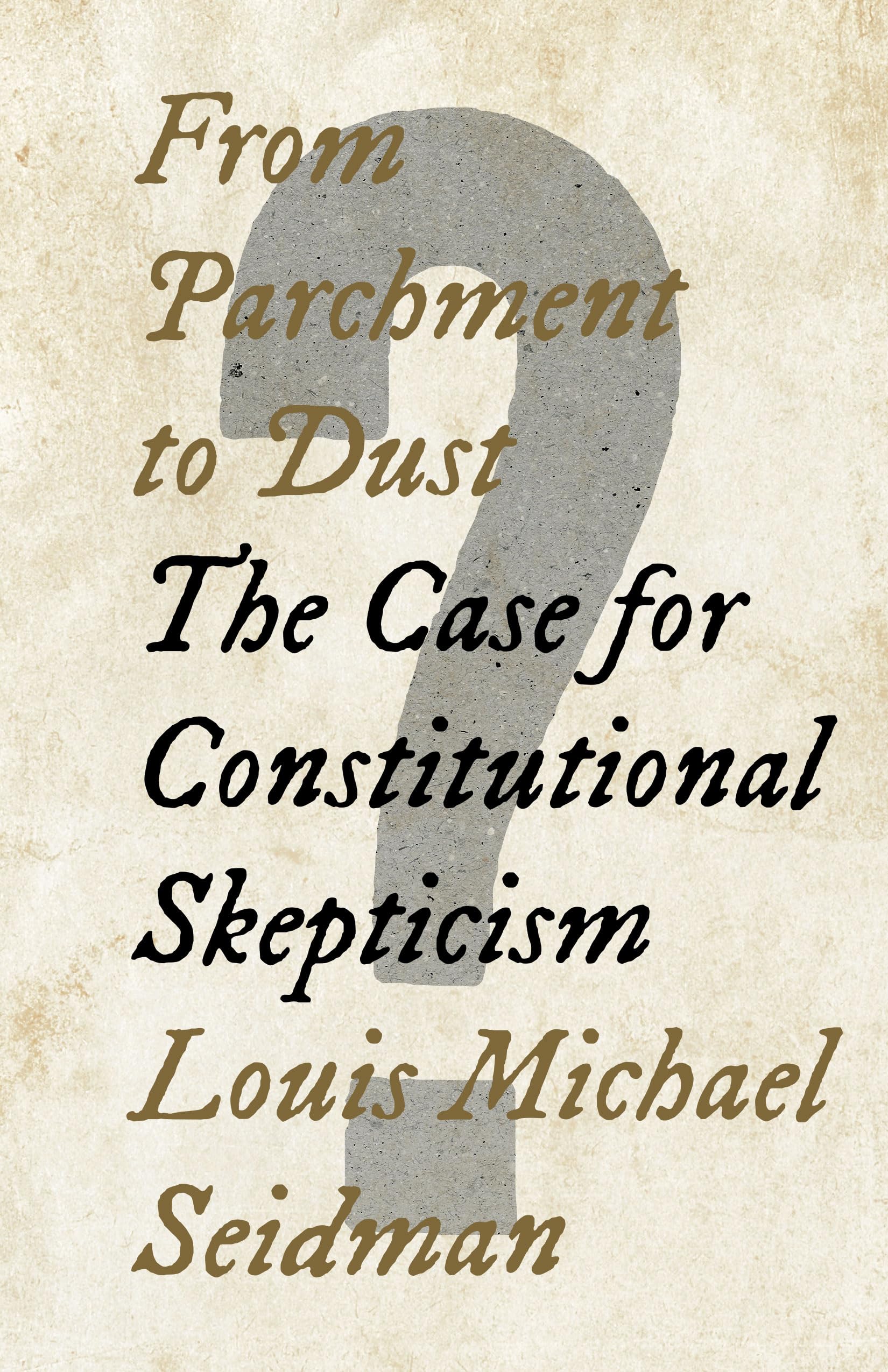 From Parchment to Dust: The Case for Constitutional Skepticism: Seidman ...