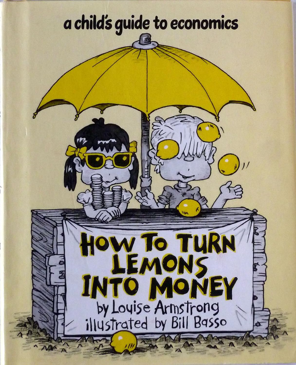 How to Turn Lemons into Money: A Child's Guide to Economics: Armstrong ...