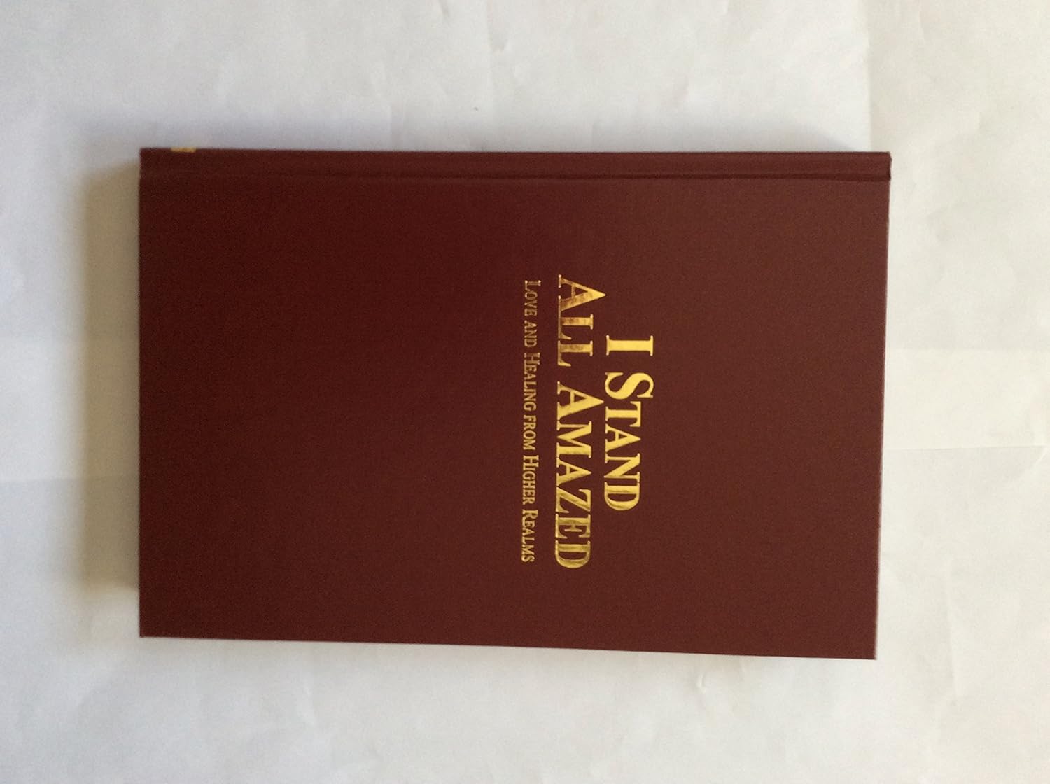 I Stand All Amazed: Love and Healing From Higher Realms: Elane Durham ...