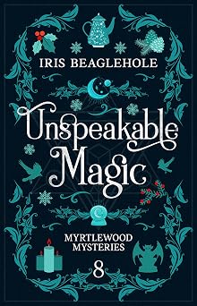 Unspeakable Magic: Myrtlewood Mysteries book 8 eBook : Beaglehole, Iris ...