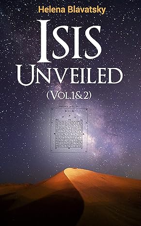 Isis Unveiled (Vol.1&2): A Master-Key to the Mysteries of Ancient and Modern Science and ...
