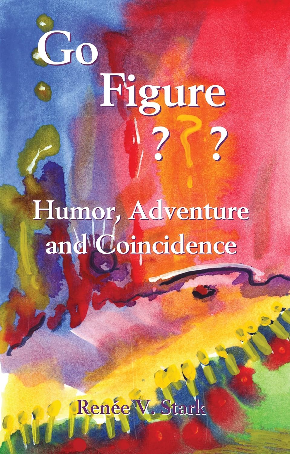 Go Figure: Humor, Adventure and Coincidence: Renée V. Stark ...