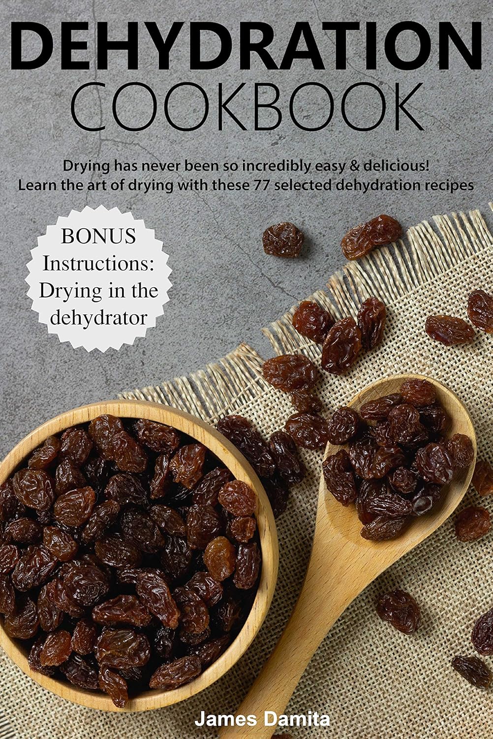 Amazon.com: Dehydration Cookbook: Drying has never been so incredibly ...