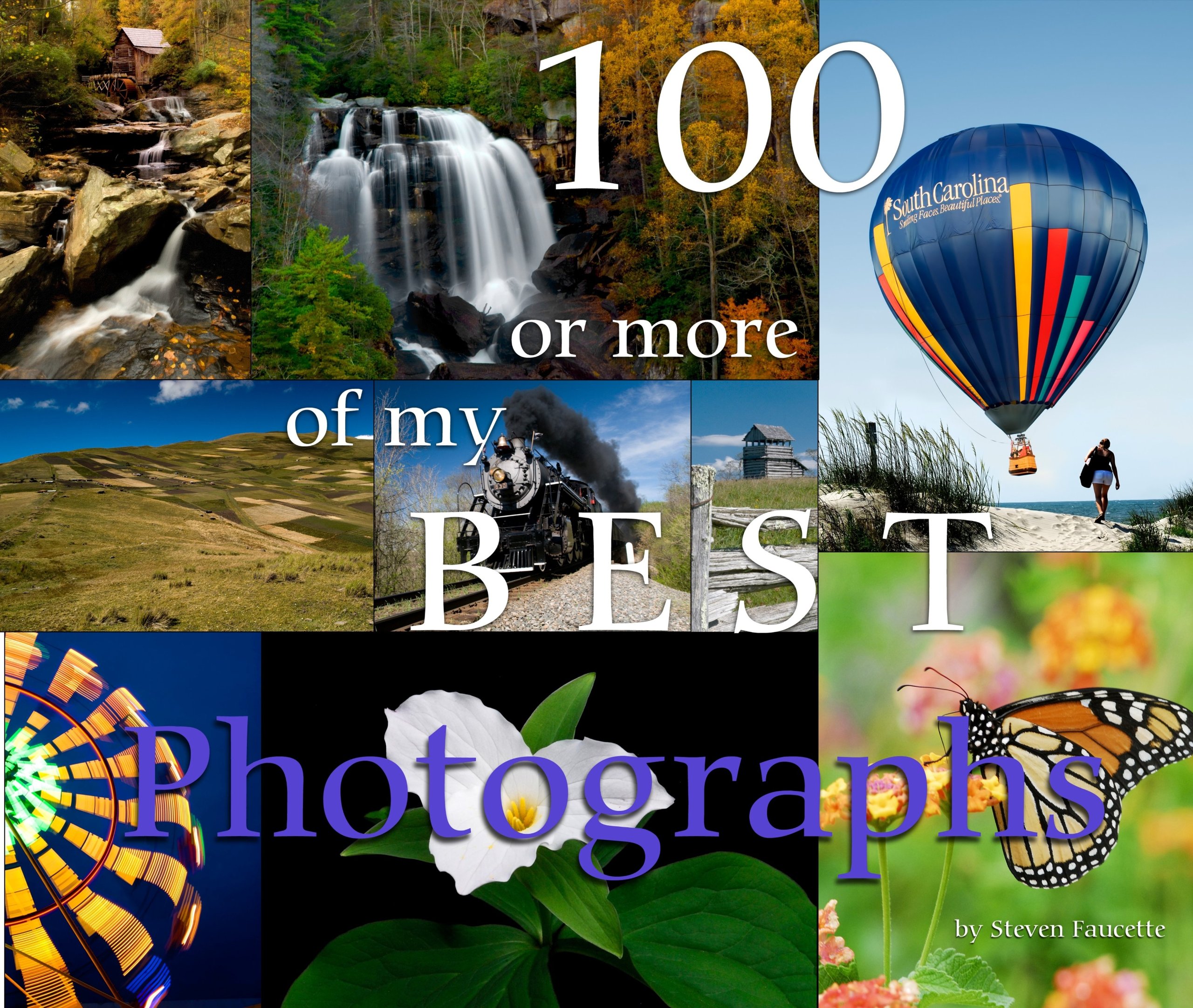 100 or more of my best photos!: steven faucette, award winning and ...