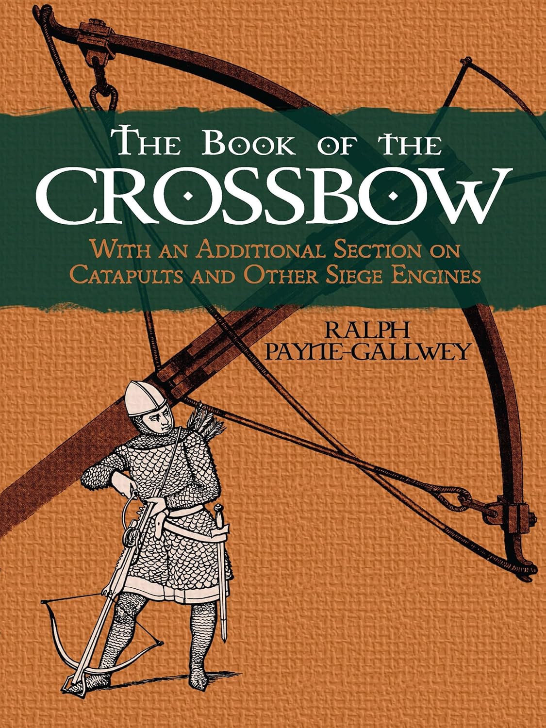 The Book of the Crossbow: With an Additional Section on Catapults and ...
