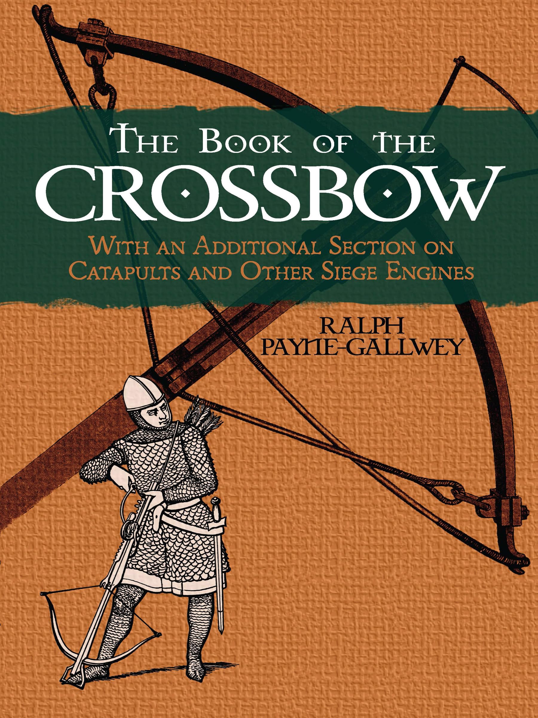 The Book of the Crossbow: With an Additional Section on Catapults and Other Siege Engines (Dover ...