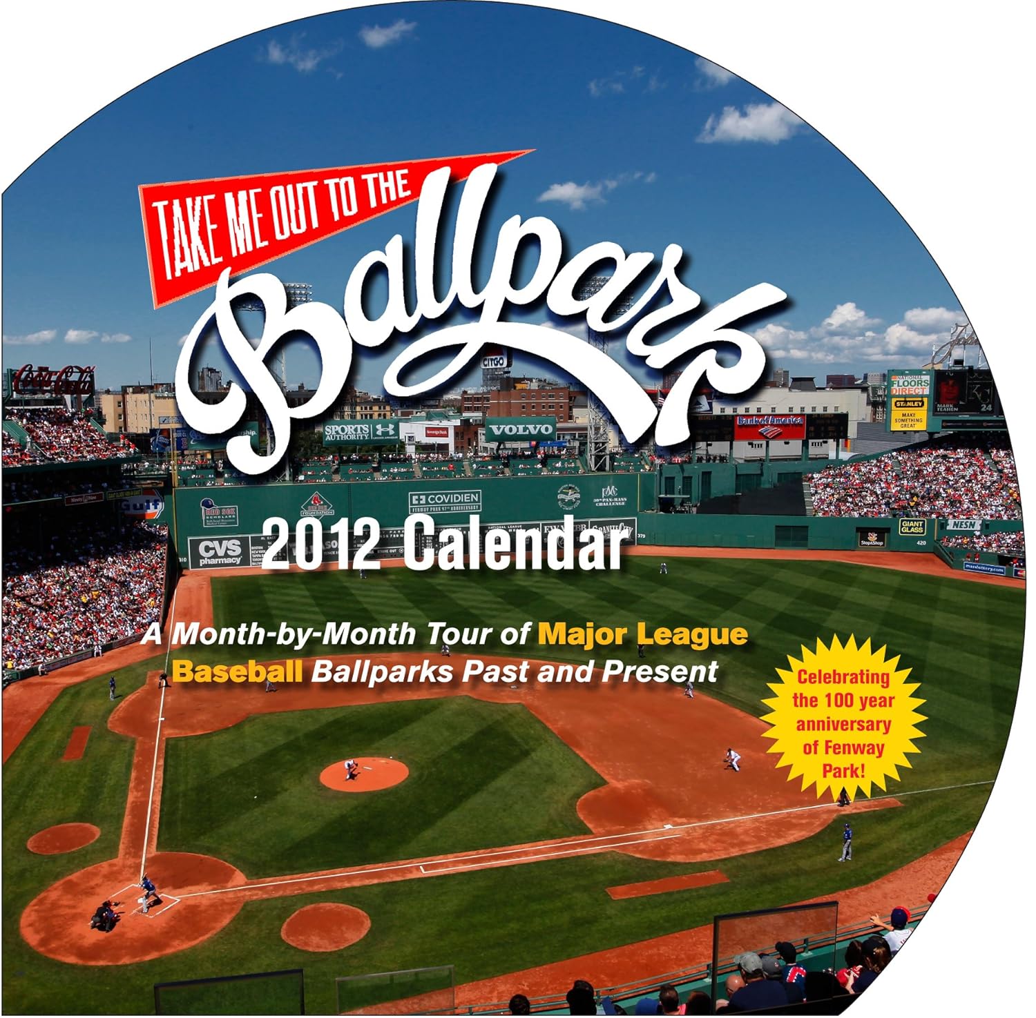 Take Me Out to the Ballpark Wall Calendar 2012: A Month-by-Month Tour ...