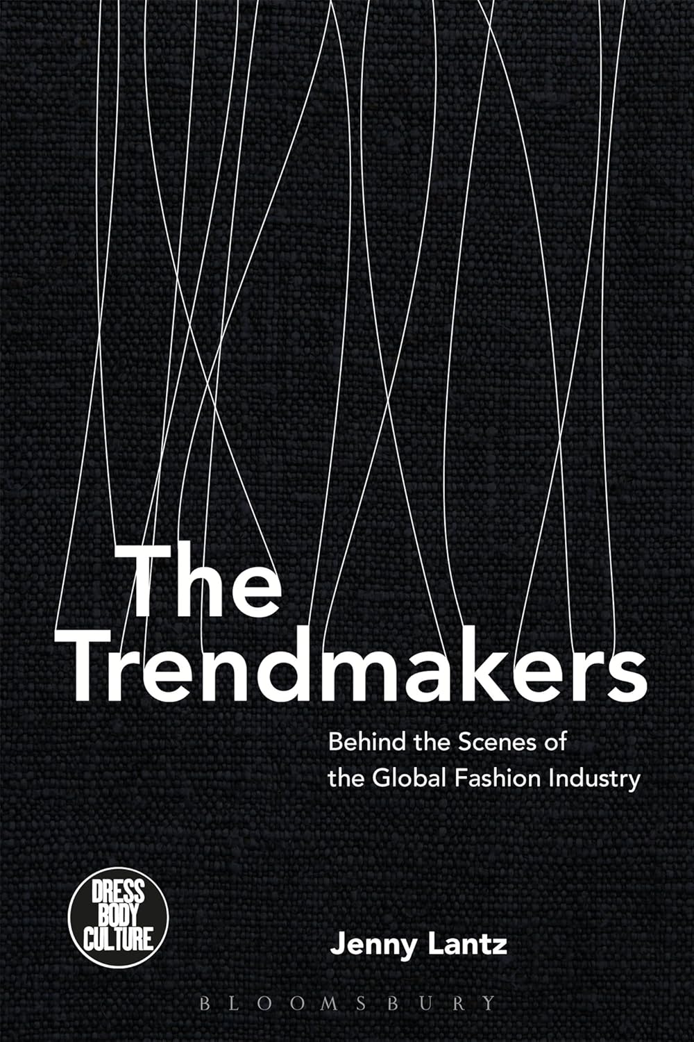Trendmakers, The: Behind the Scenes of the Global Fashion Industry ...