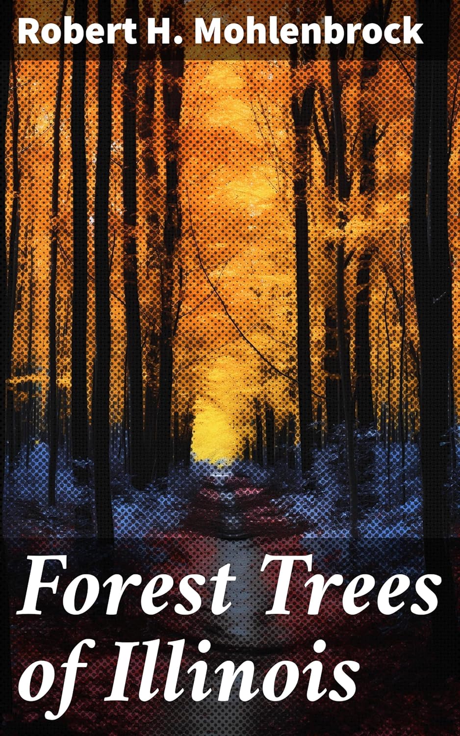 Forest Trees of Illinois: Exploring the Native Trees and Forest Ecology ...