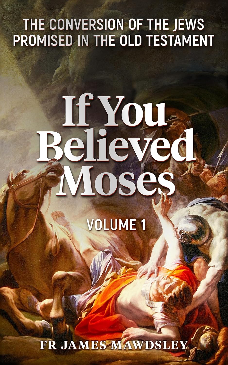 If You Believed Moses (Vol 1): The Conversion of the Jews Promised in ...