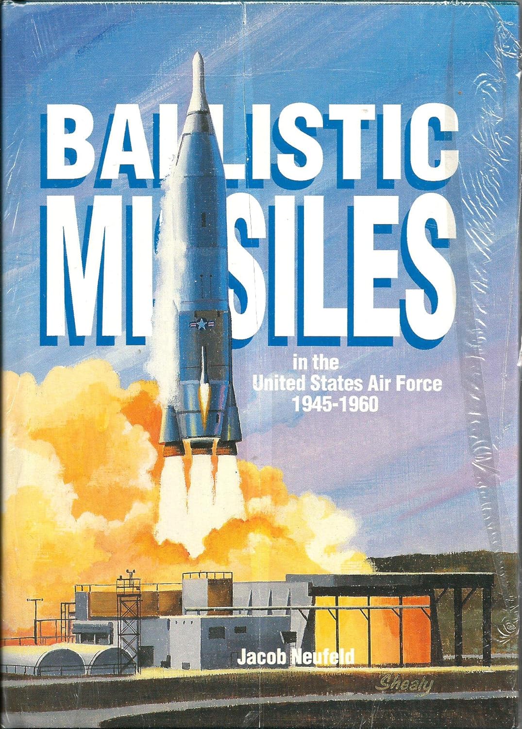 Ballistic Missiles in the United States Air Force, 1945-1960 (General ...