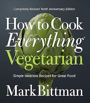 How to Cook Everything Vegetarian: Completely Revised Tenth Anniversary ...