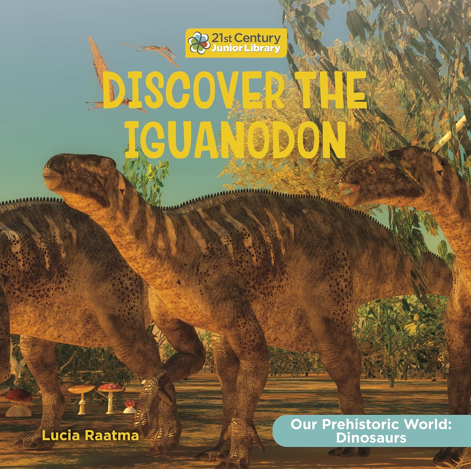 Discover the Iguanodon (21st Century Junior Library: Our Prehistoric ...