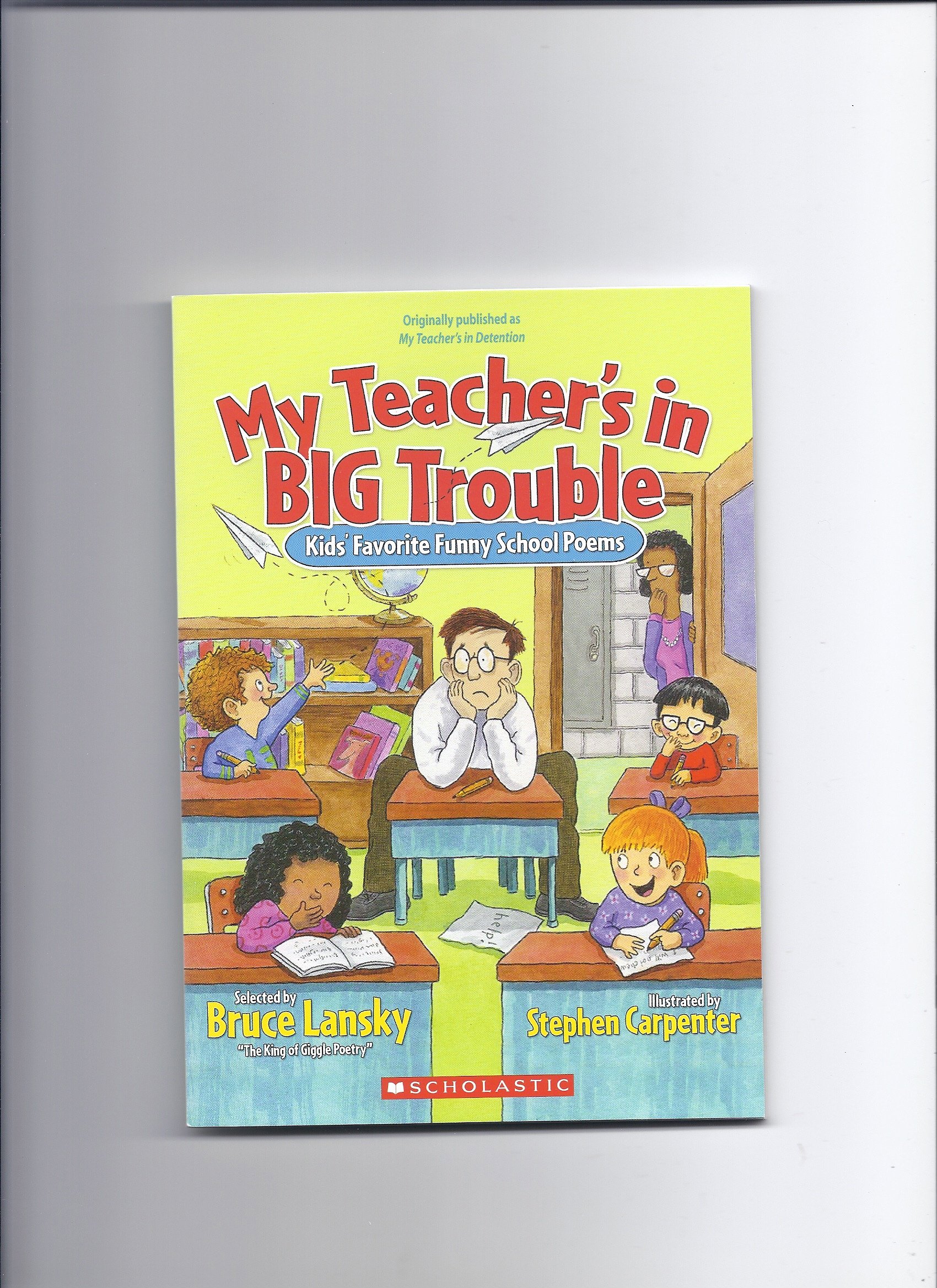 My Teacher's in Big Trouble: Kids' Favorite Funny School Poems: Bruce ...