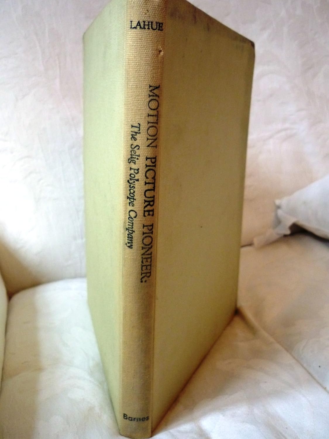 Motion Picture Pioneer: the Selig Polyscope Company,: Lahue, Kalton C ...