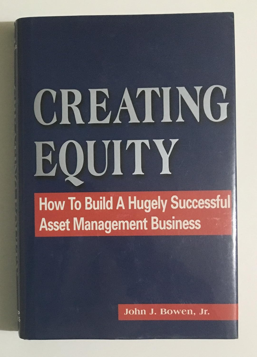 Creating Equity: How to Build a Hugely Successful Asset Management ...