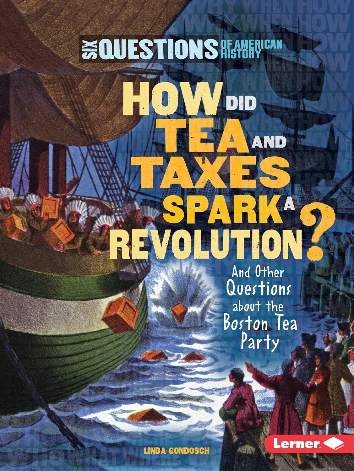 How Did Tea and Taxes Spark a Revolution?: And Other Questions about ...