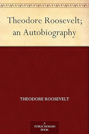 Amazon.com: Theodore Roosevelt; an Autobiography eBook : Roosevelt ...