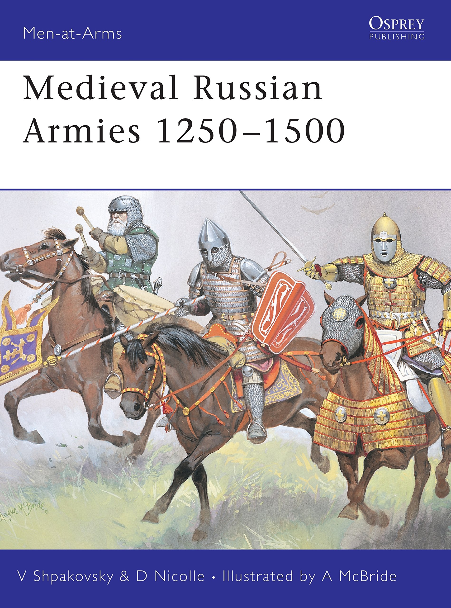 Medieval Russian Armies 1250-1450 (Men-At-Arms) : V. Shpakovsky, David ...