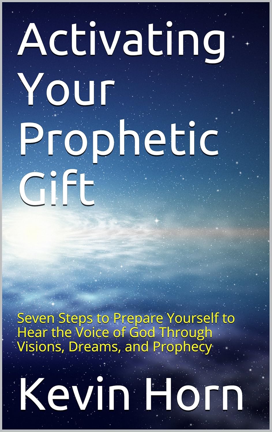 Activating Your Prophetic Gift: Seven Steps to Prepare Yourself to Hear ...
