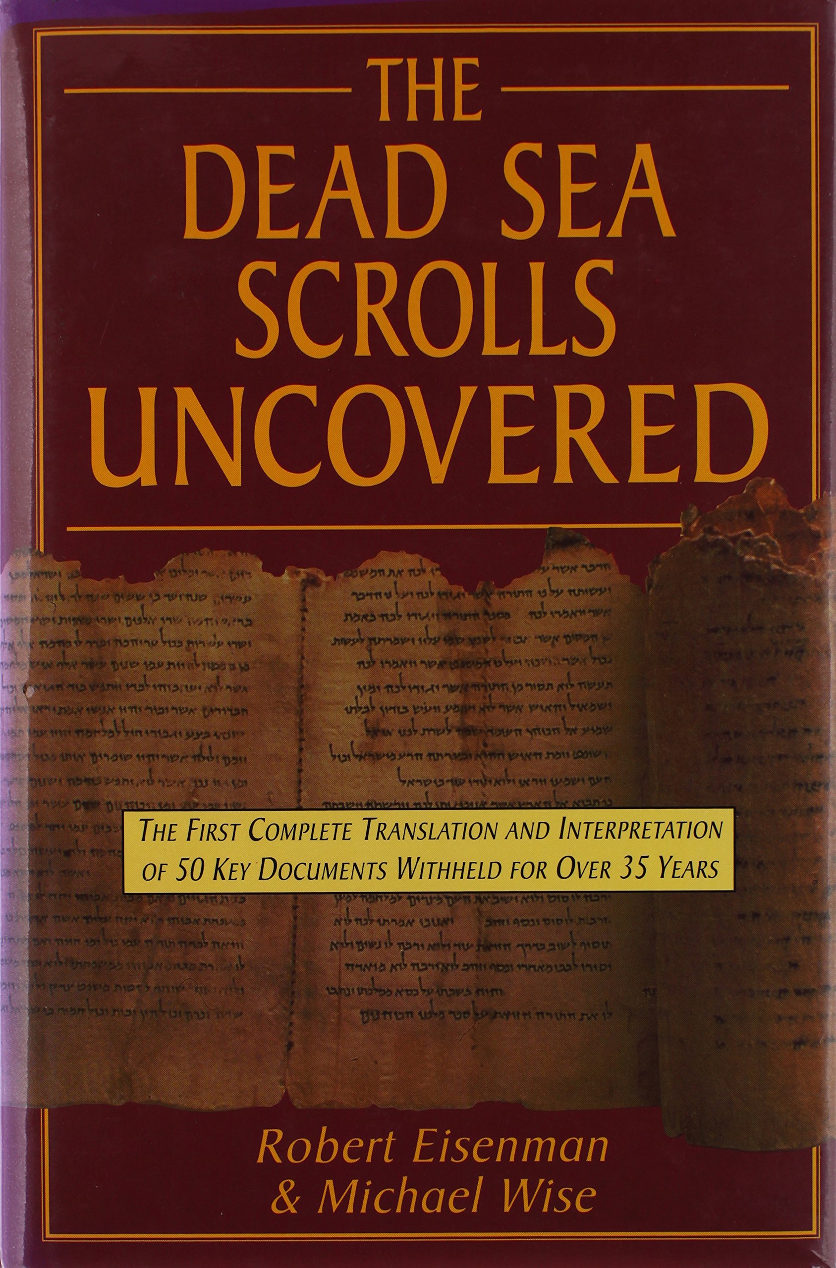 The Dead Sea Scrolls Uncovered: The First Complete Translation and ...