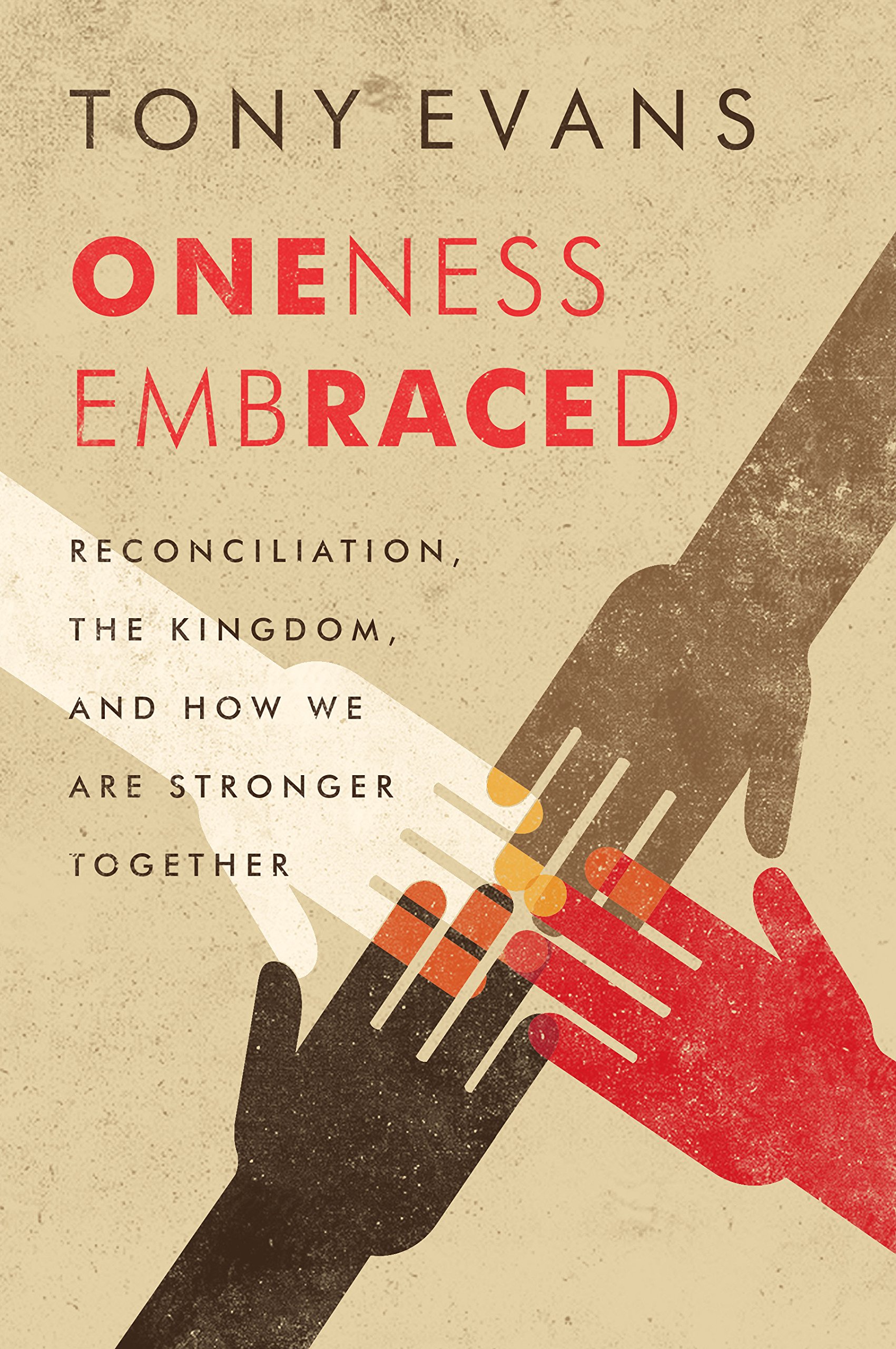 Oneness Embraced: Reconciliation, the Kingdom, and How We are Stronger ...
