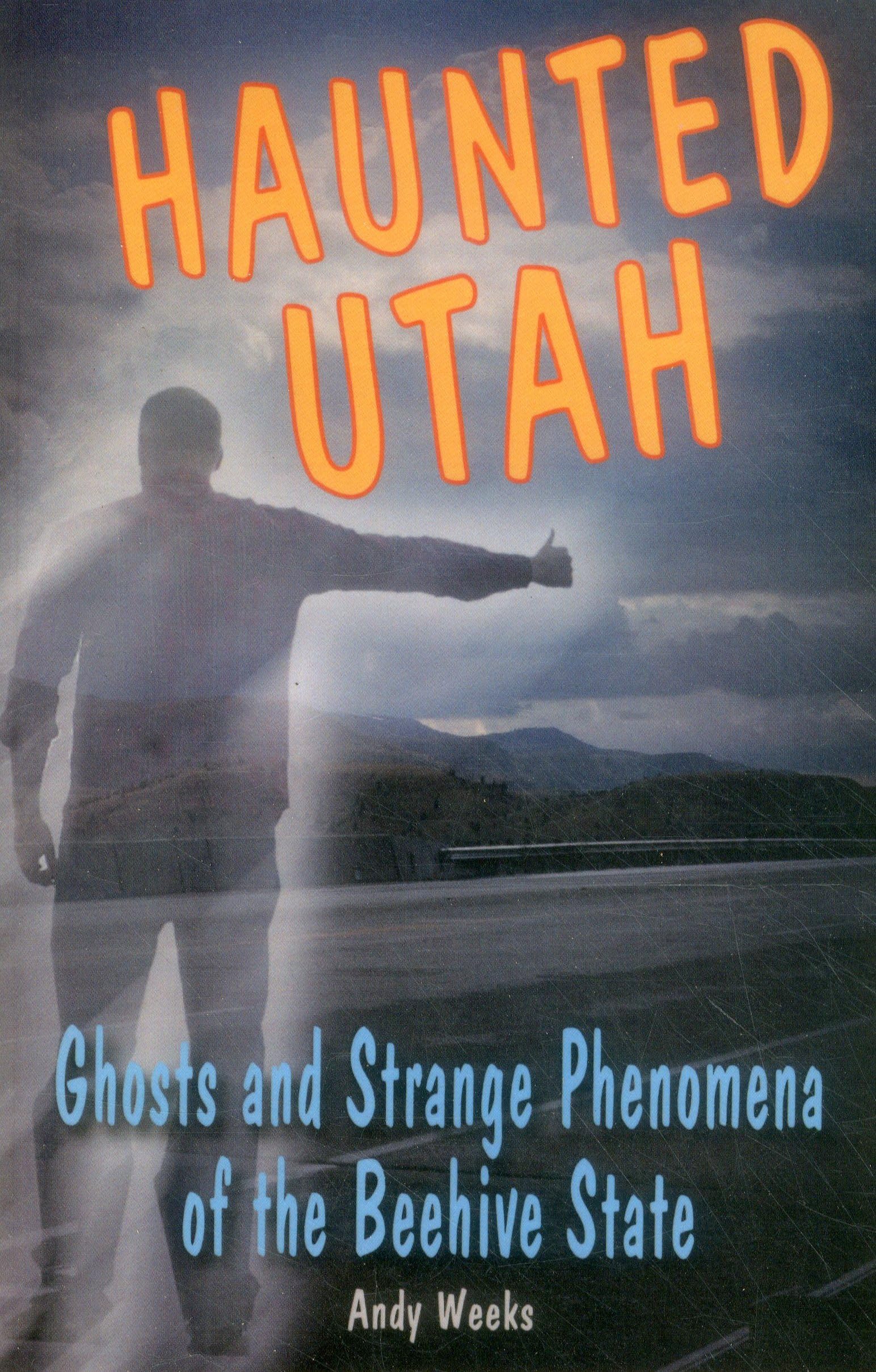 Haunted Utah: Ghosts and Strange Phenomena of the Beehive State ...