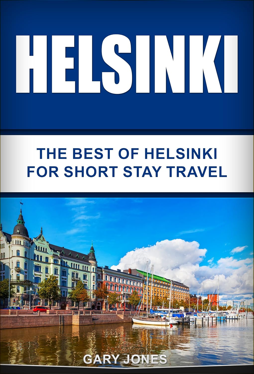 Helsinki: The Best Of Helsinki For Short Stay Travel (Short Stay Travel ...