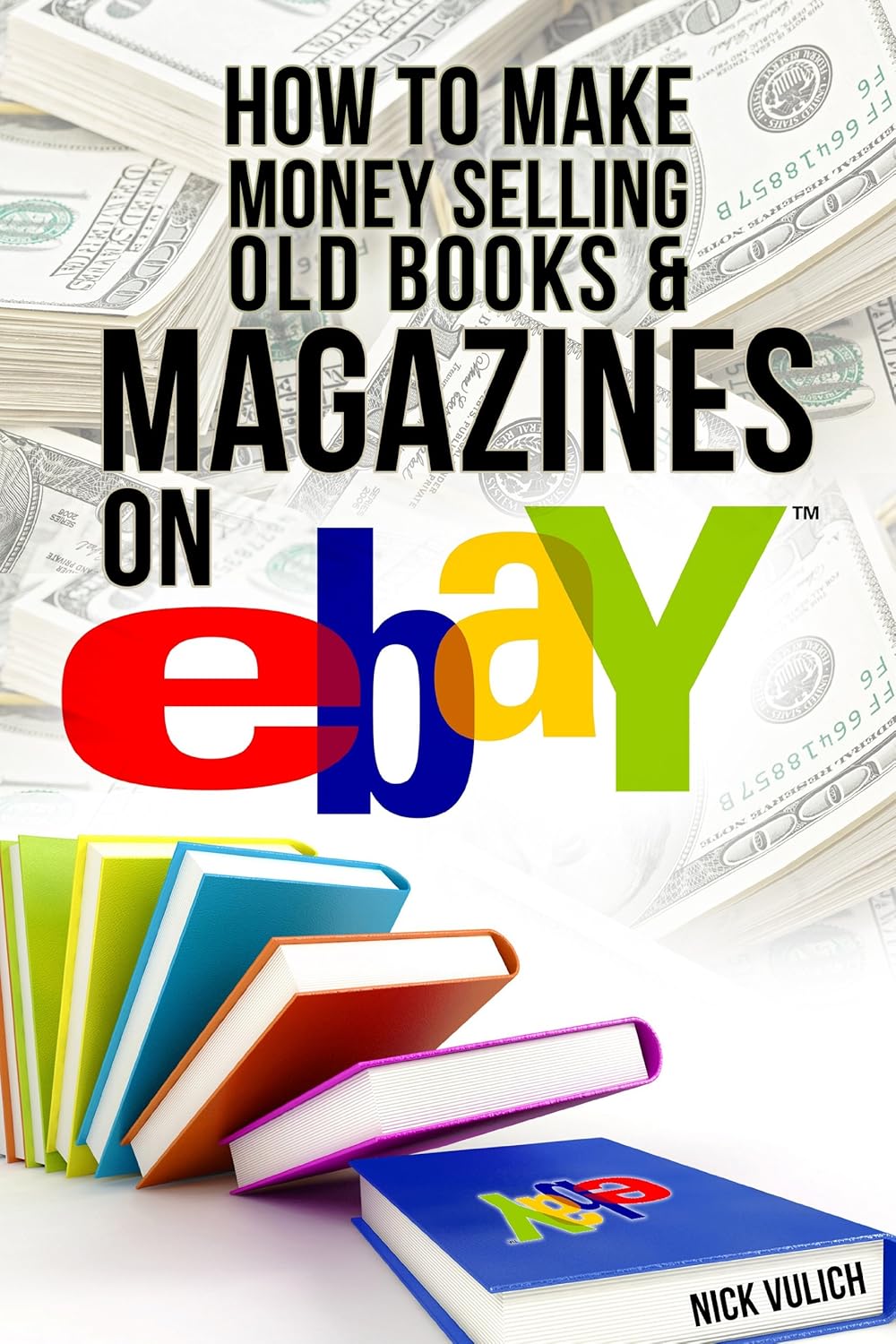 Amazon.com: How to Make Money Selling Old Books and Magazines on eBay ...